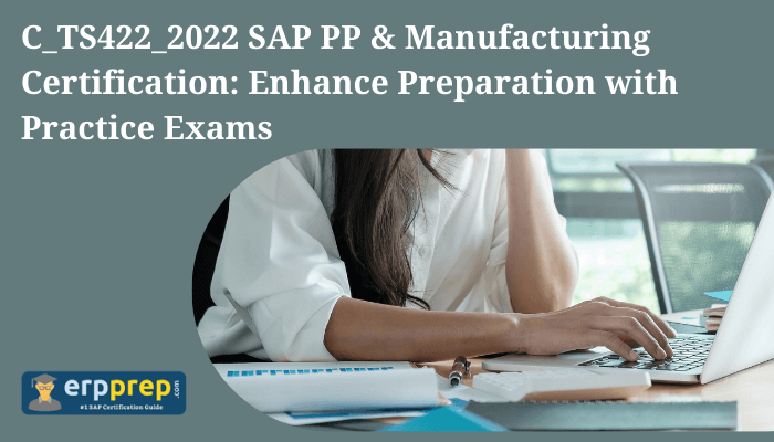 C_TS422_2022 SAP PP & Manufacturing Questions | ERPPrep